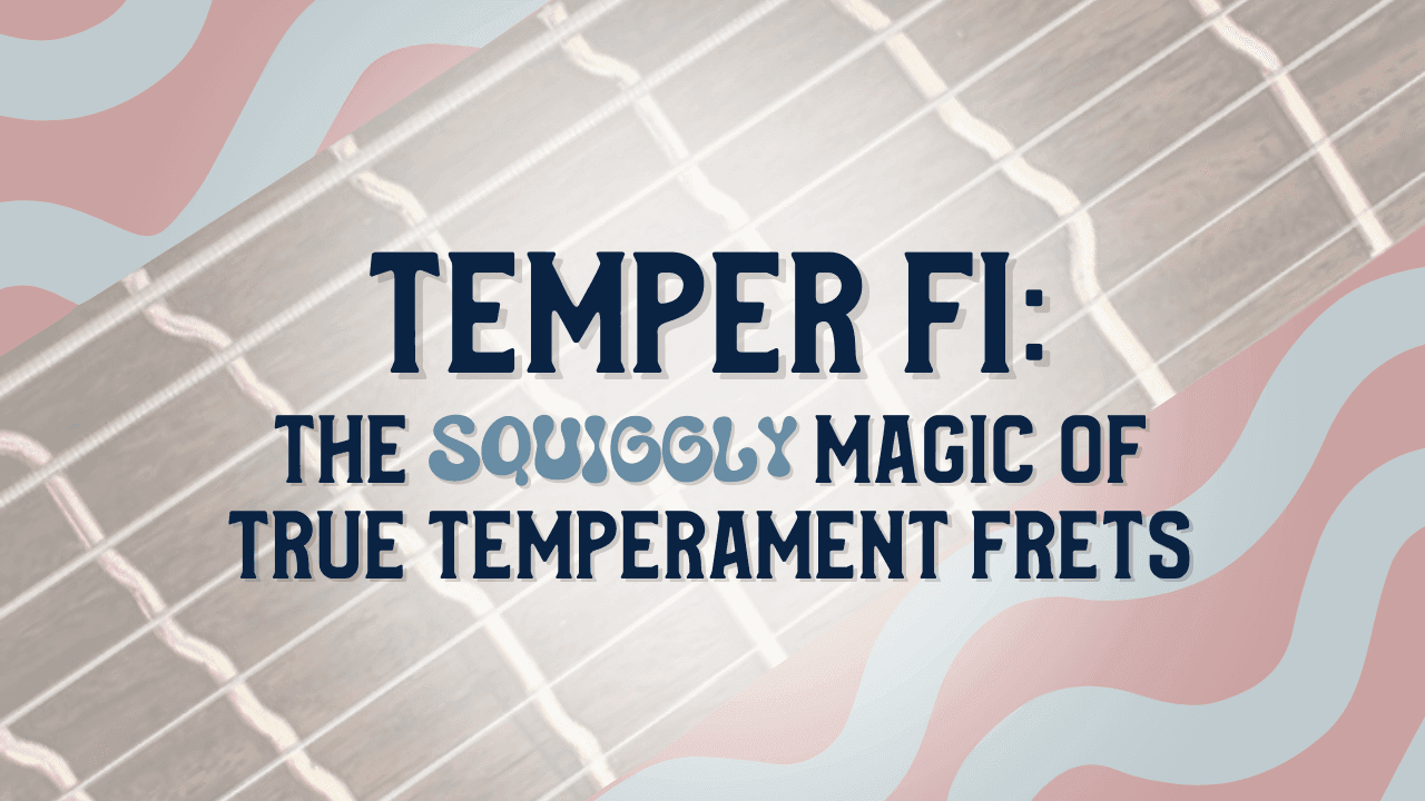 True Temperament Frets Explained