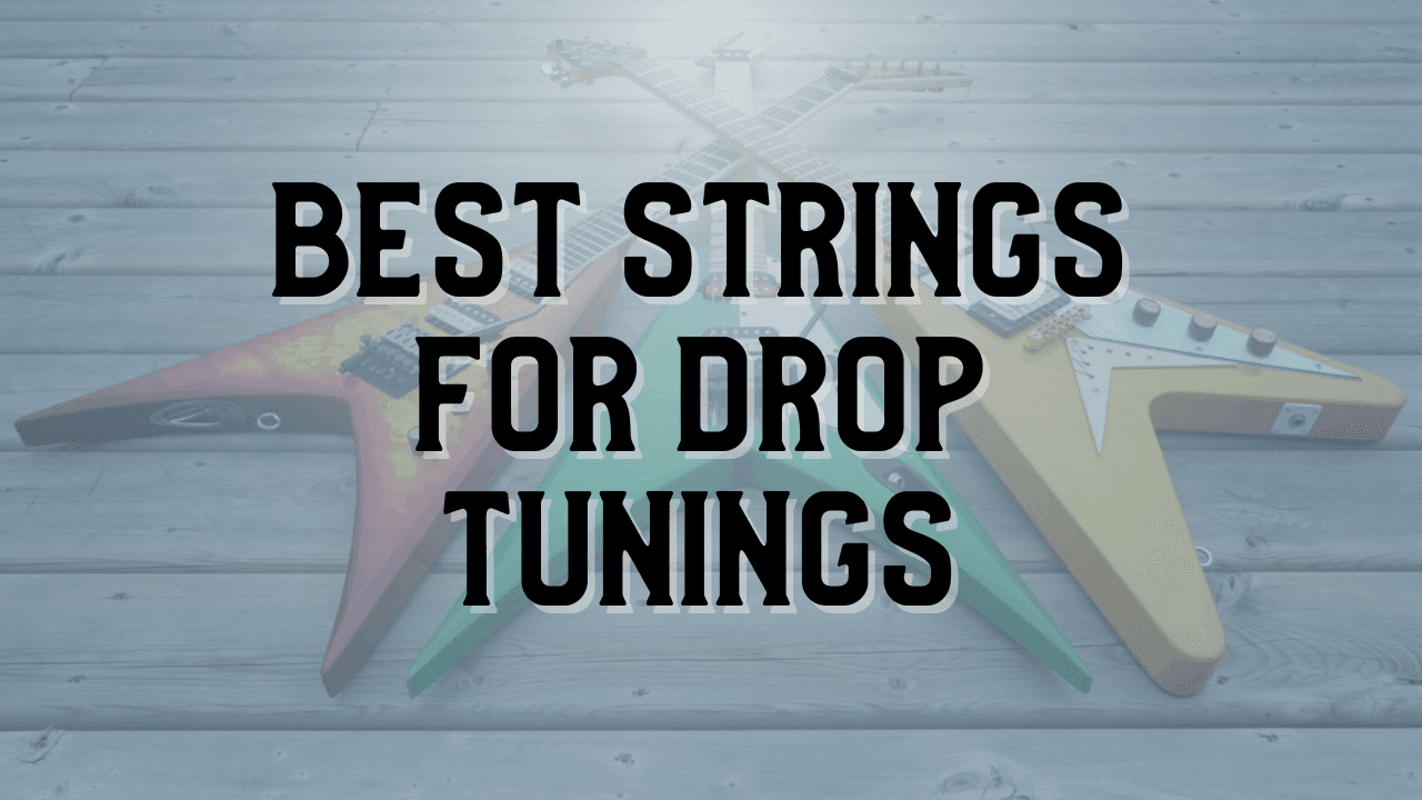 Drop Tuning Guitar Strings: What Gauges Are Best?
